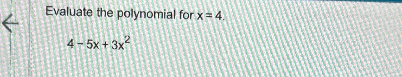 Solved Evaluate the polynomial for x=4.4-5x+3x2 | Chegg.com