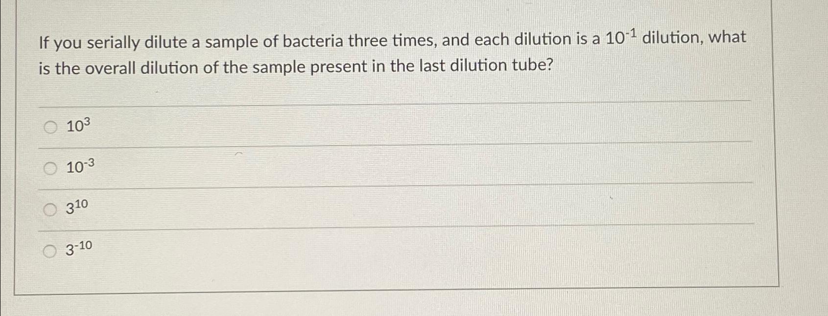 Solved If you serially dilute a sample of bacteria three | Chegg.com