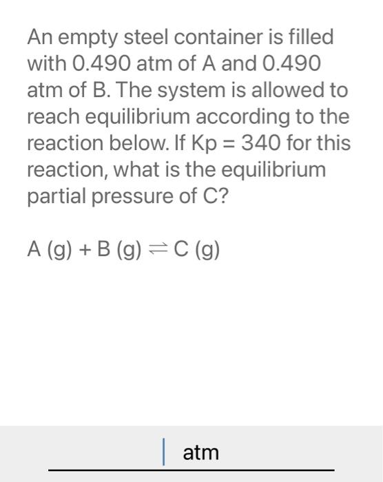 Solved An empty steel container is filled with 0.490 atm of | Chegg.com