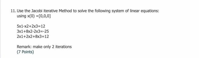 Solved 11. Use the Jacobi iterative Method to solve the | Chegg.com