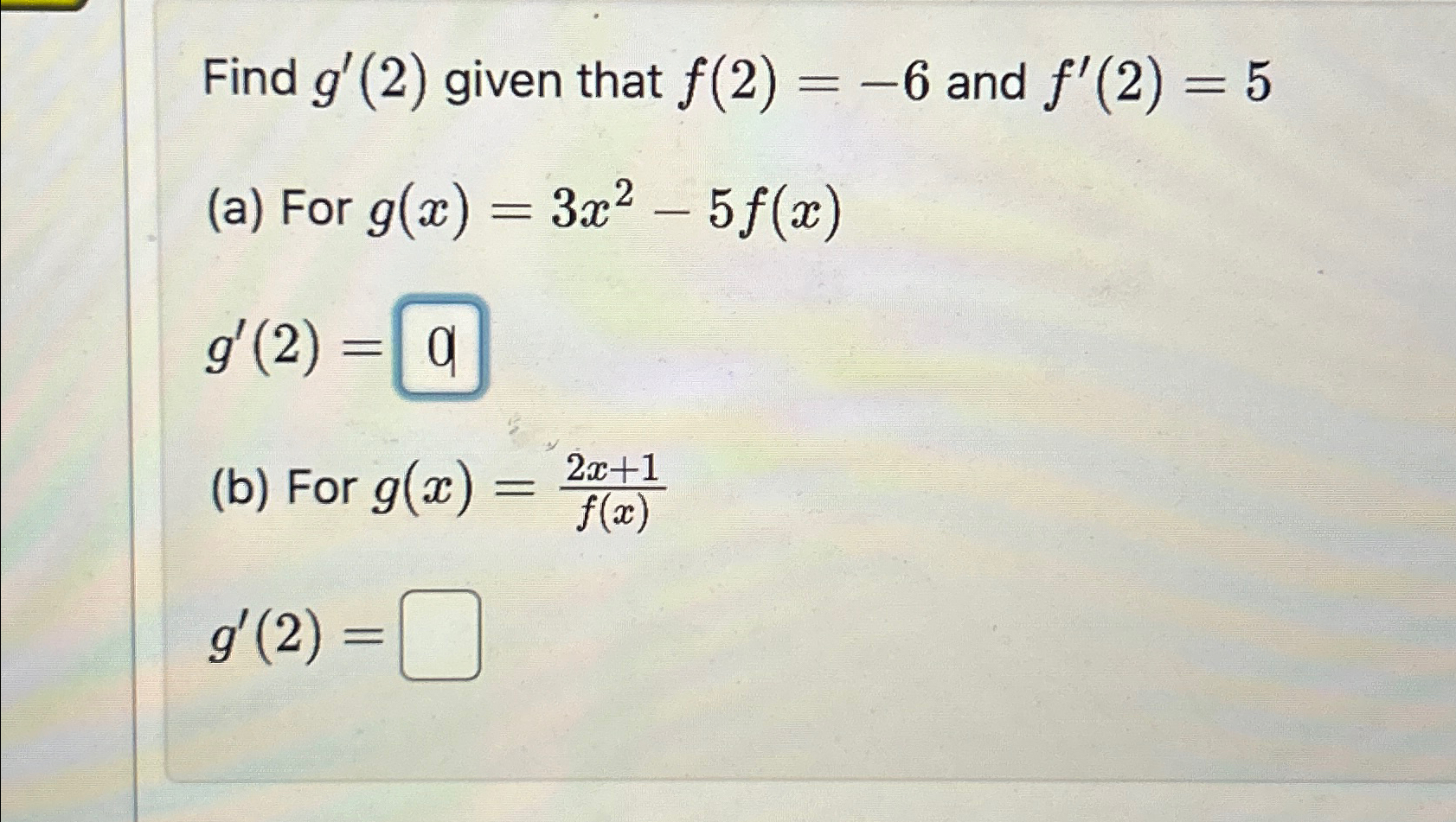 Solved Find g'(2) ﻿given that f(2)=-6 ﻿and f'(2)=5(a) ﻿For | Chegg.com