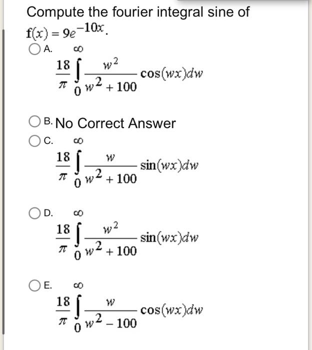 Solved Compute the fourier integral sine of f(x)=9e−10x. A. | Chegg.com