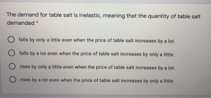 Solved The demand for table salt is inelastic, meaning that | Chegg.com
