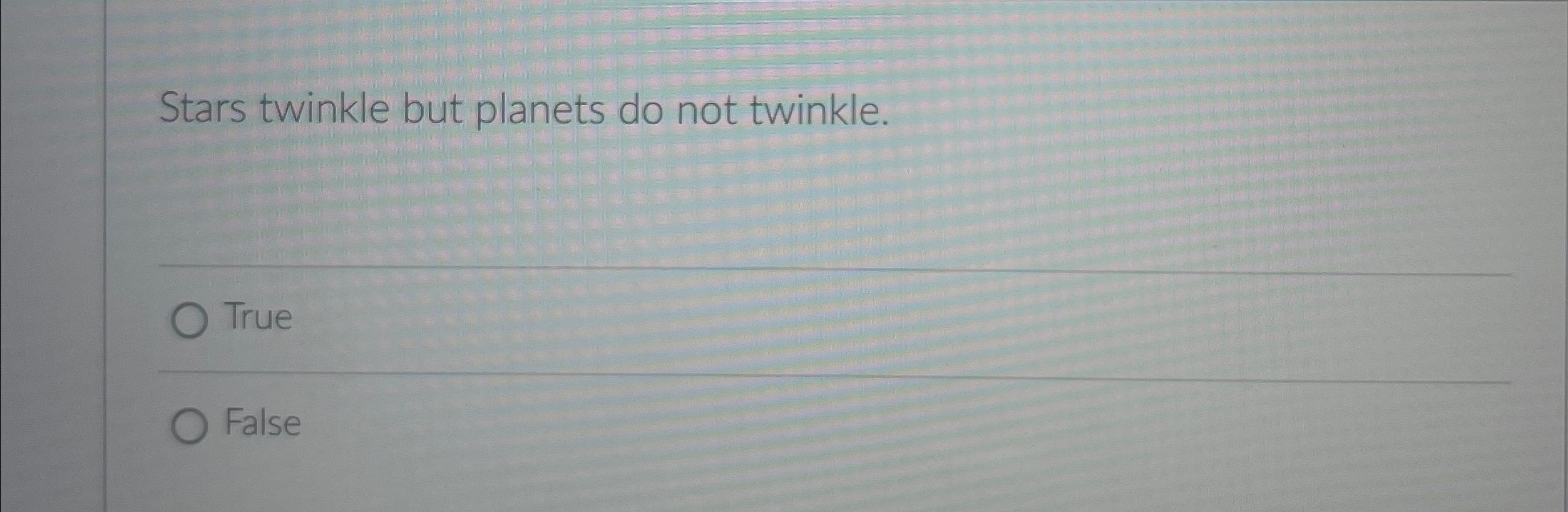 Solved Stars twinkle but planets do not twinkle.TrueFalse | Chegg.com