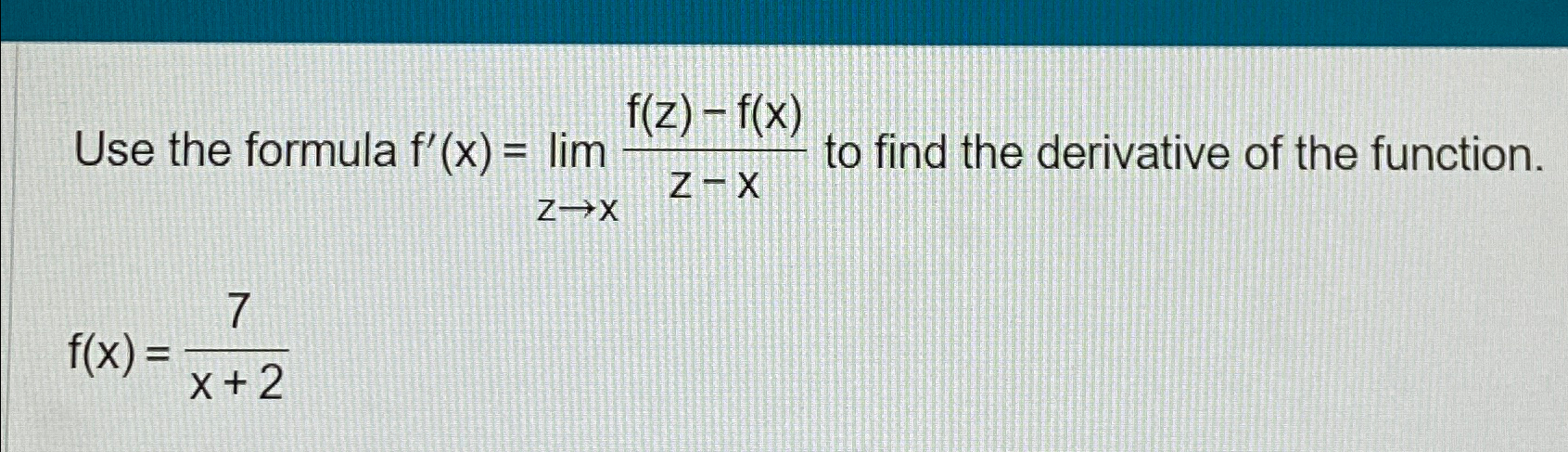 Solved Use the formula f'(x)=limz→xf(z)-f(x)z-x ﻿to find the | Chegg.com