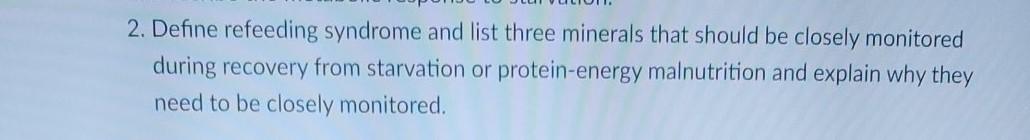Solved 2. Define refeeding syndrome and list three minerals | Chegg.com