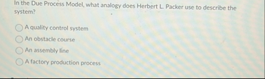 Solved In the Due Process Model, what analogy does Herbert | Chegg.com