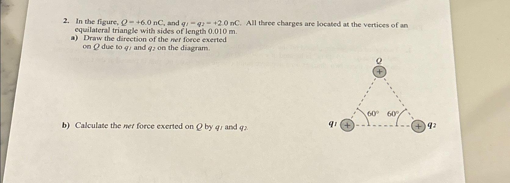 Solved In the figure, Q=+6.0nC, ﻿and q1=q2=+2.0nC. ﻿All | Chegg.com