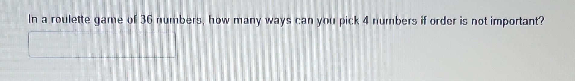 Solved In a roulette game of 36 numbers, how many ways can | Chegg.com