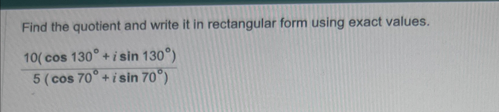 Solved Find the quotient and write it in rectangular form | Chegg.com