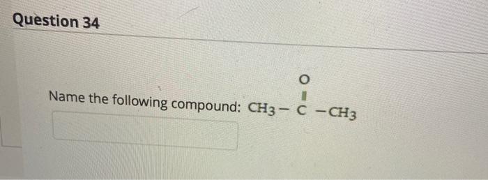 Solved Question 34 o 1 Name the following compound: CH3 - | Chegg.com