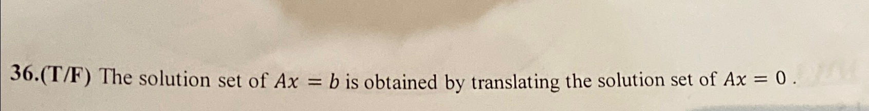 Solved 36.(T/F) ﻿The solution set of Ax=b ﻿is obtained by | Chegg.com