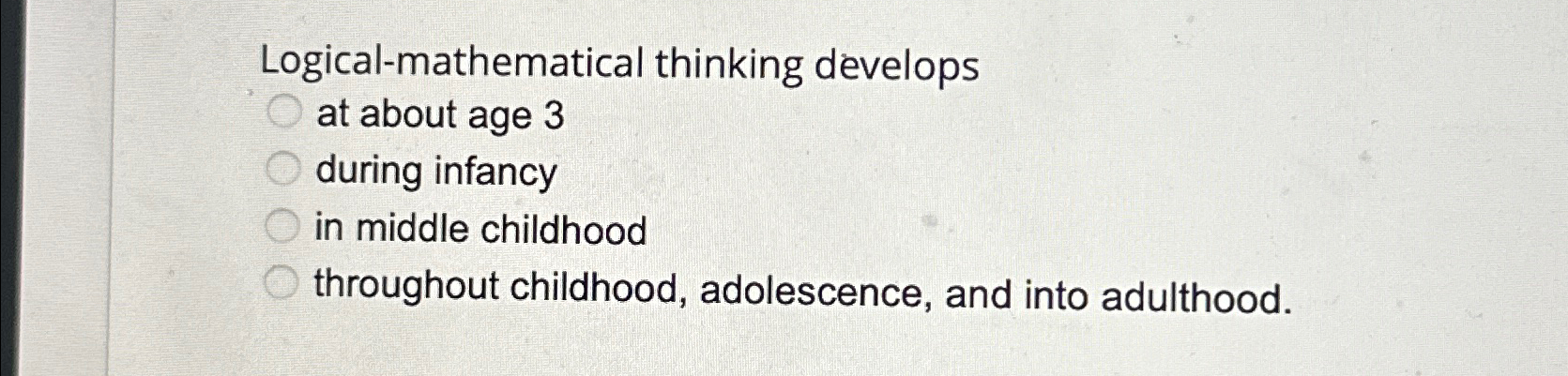 Solved Logical-mathematical thinking developsat about age | Chegg.com