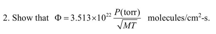 Solved Φ=3.513×1022MTP( torr ) | Chegg.com