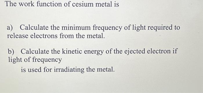 Solved The work function of cesium metal is a) Calculate the | Chegg.com