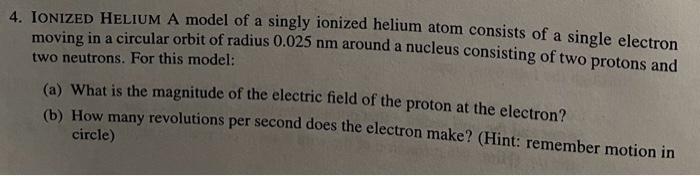 Solved 4. IONIZED HELIUM A model of a singly ionized helium | Chegg.com