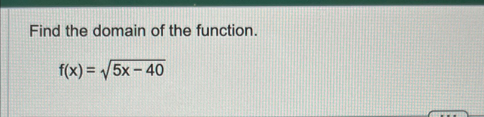 Solved Find the domain of the function.f(x)=5x-402 | Chegg.com