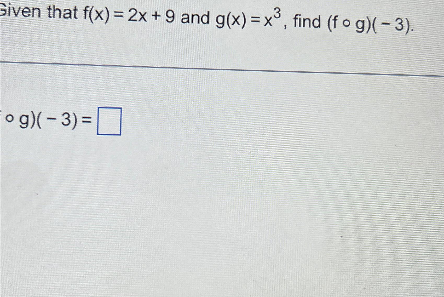 Solved Given That F X 2x 9 ﻿and G X X3 ﻿find F G 3 G