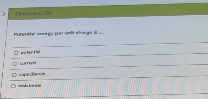 Solved Question 20 Potential energy per unit charge is ... O | Chegg.com