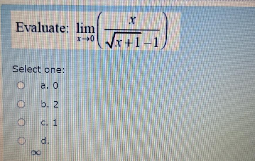 Solved Evaluate: limx→0(xx+12-1)Select one:a. 0b. 2c. 1d. | Chegg.com