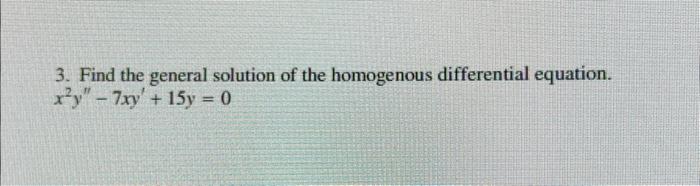 Solved 3. Find the general solution of the homogenous | Chegg.com