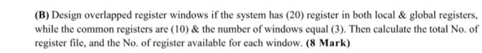 Solved (B) Design overlapped register windows if the system | Chegg.com