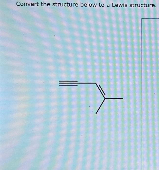 Solved Convert the structure below to a Lewis structure. | Chegg.com
