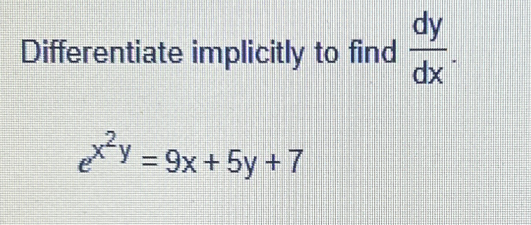 Solved Differentiate implicitly to find dydx.ex2y=9x+5y+7 | Chegg.com