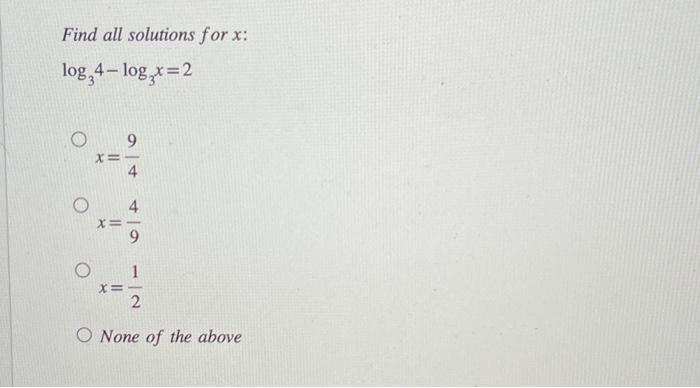 Solved Find all solutions for x: log₂4-log₂x=2 O O X= 9 4 4 | Chegg.com