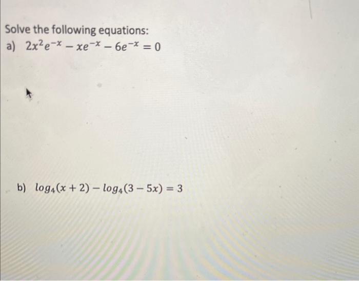Solved Solve the following equations: a) 2x2e−x−xe−x−6e−x=0 | Chegg.com