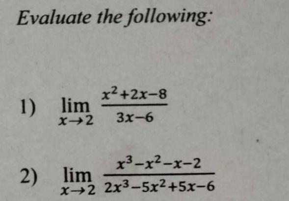 Solved Evaluate the following: 1) limx→23x−6x2+2x−8 2) | Chegg.com