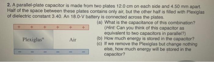Solved 2. A parallel-plate capacitor is made from two plates | Chegg.com