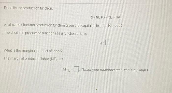 Solved For a linear production function, q=f(L,K) = 3L + 4K, | Chegg.com