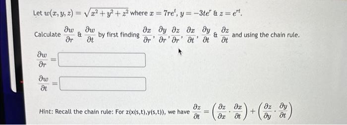 Solved Let w(x,y,z)=x2+y2+z2 where x=7ret,y=−3ter \& z=ert. | Chegg.com