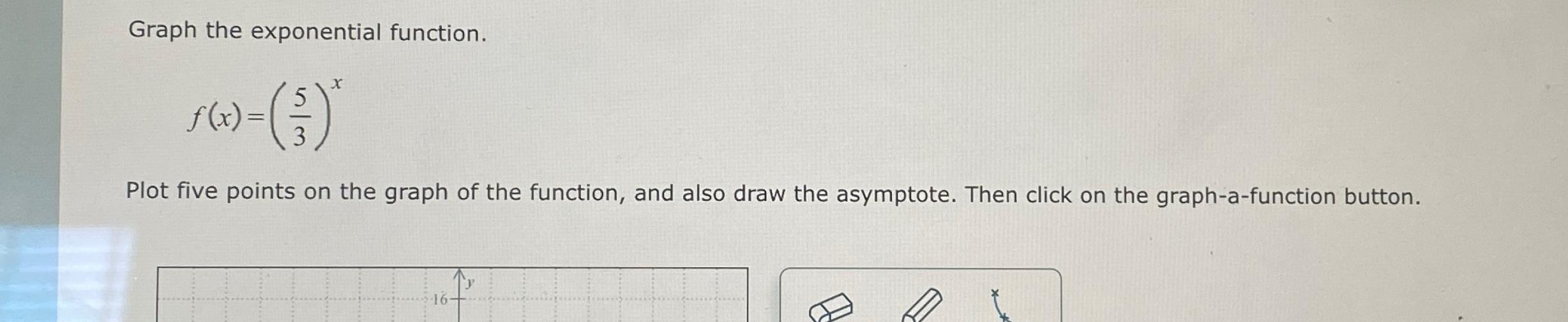 Solved Graph the exponential function.f(x)=(53)xPlot five | Chegg.com