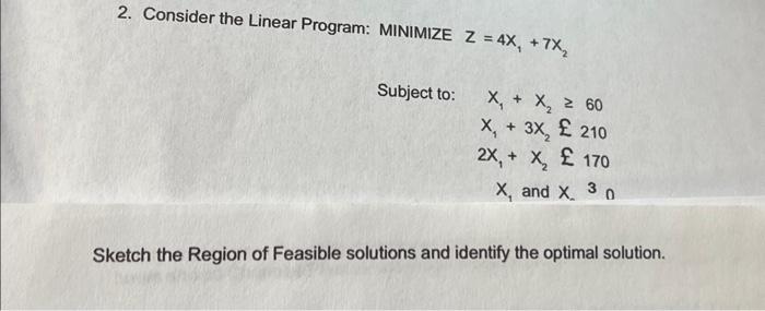 Solved 2. Consider the Linear Program: MINIMIZE Z=4X1+7X2 | Chegg.com