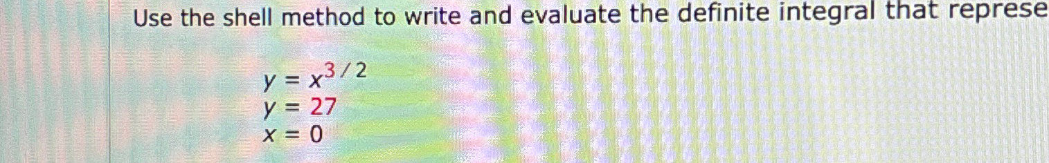Solved Use the shell method to write and evaluate the | Chegg.com