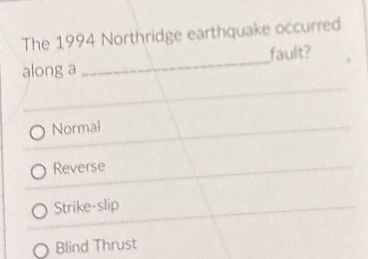 Solved The 1994 ﻿Northridge earthquake occurred along a q, | Chegg.com