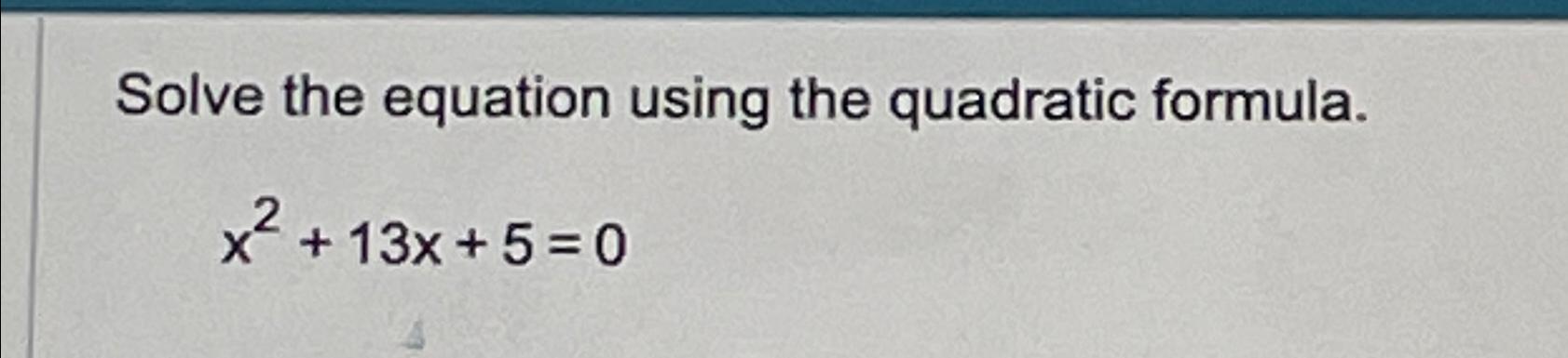 Solved Solve the equation using the quadratic | Chegg.com