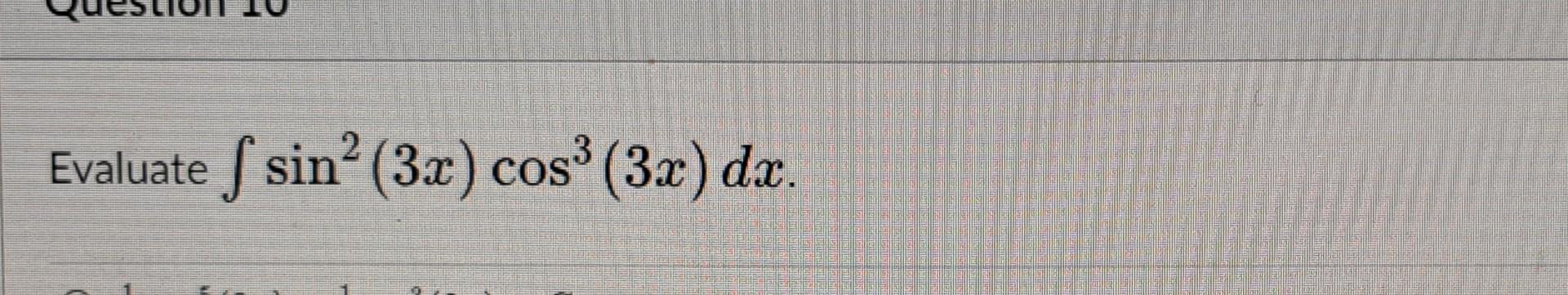 Solved Evaluate \\( \\int \\sin ^{2}(3 x) \\cos ^{3}(3 x) d | Chegg.com