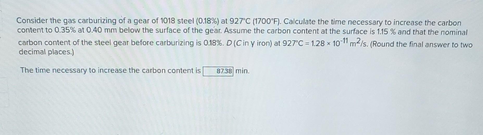 Solved Consider the gas carburizing of a gear of 1018 steel | Chegg.com