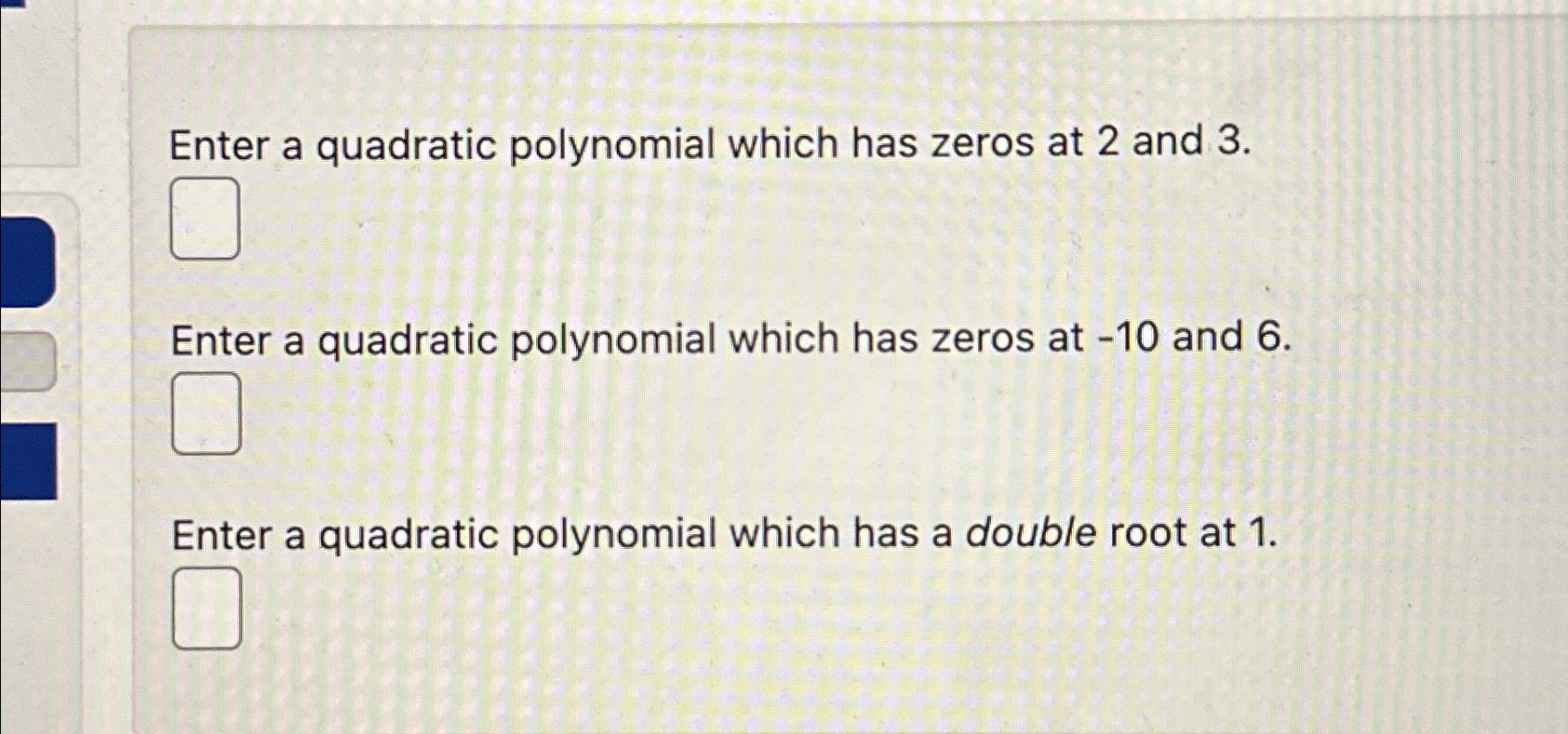 Solved Enter a quadratic polynomial which has zeros at 2 | Chegg.com
