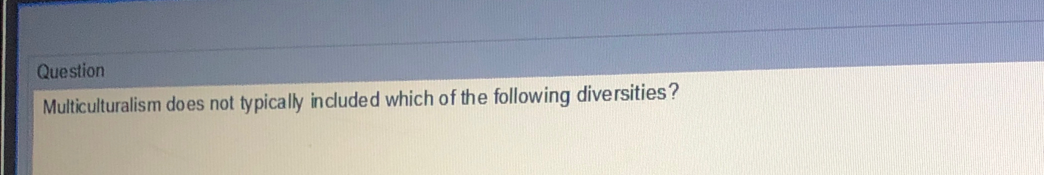 Solved QuestionMulticulturalism does not typically included | Chegg.com
