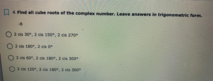 Solved 4. Find all cube roots of the complex number. Leave | Chegg.com