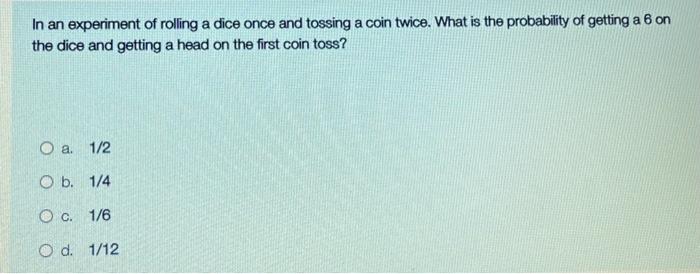 Solved In an experiment of rolling a dice once and tossing a | Chegg.com