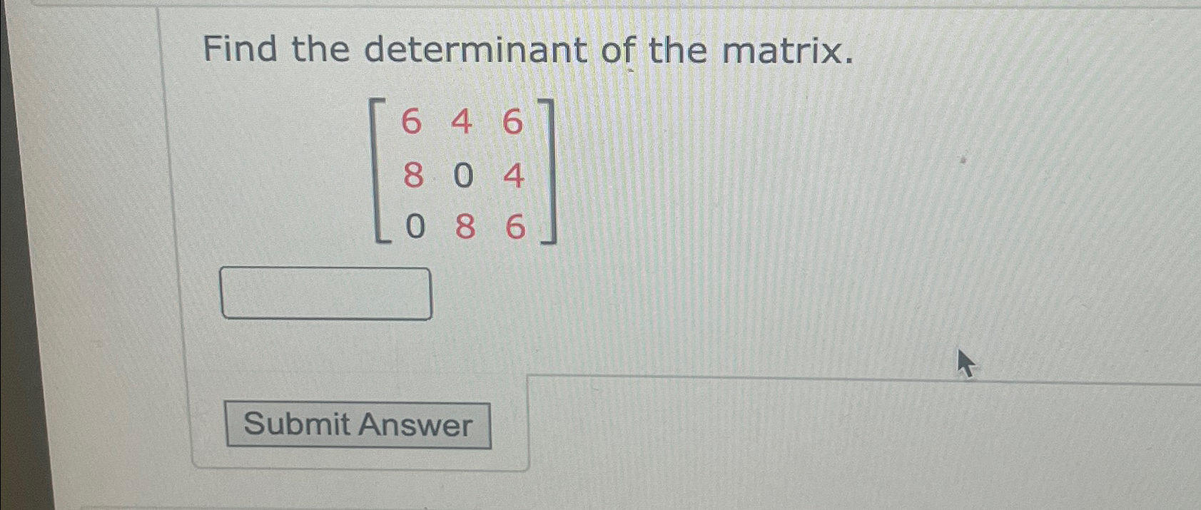 Solved Find the determinant of the matrix.[646804086] | Chegg.com