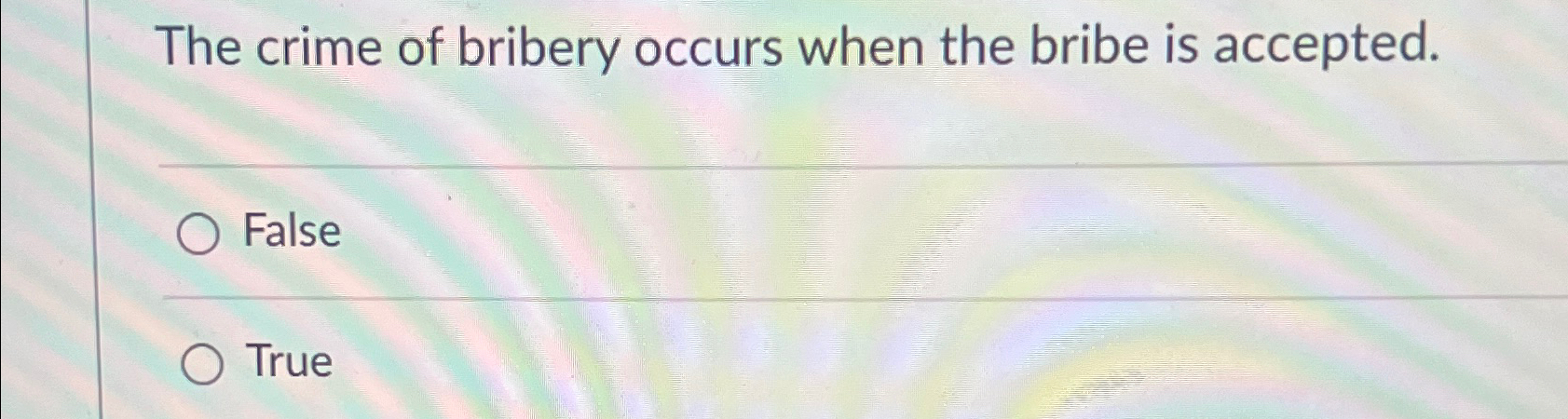 Solved The crime of bribery occurs when the bribe is | Chegg.com