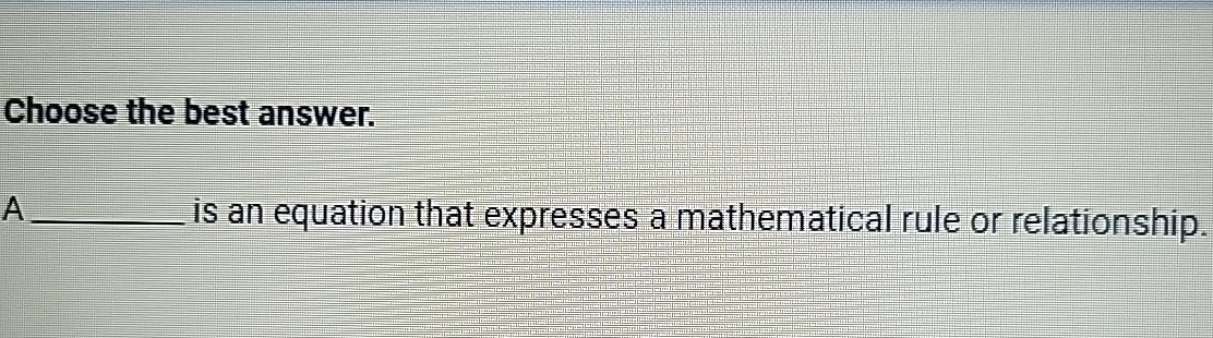 Solved Choose the best answer.A is an equation that | Chegg.com