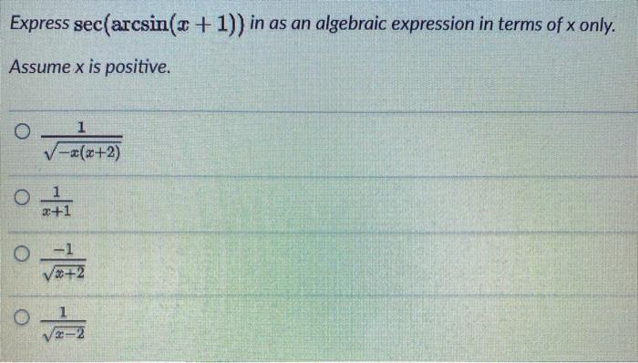 Solved Express sec(arcsin(x + 1)) in as an algebraic | Chegg.com