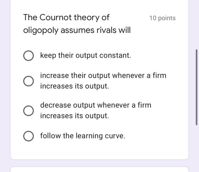 Solved 10 points The Cournot theory of oligopoly assumes | Chegg.com